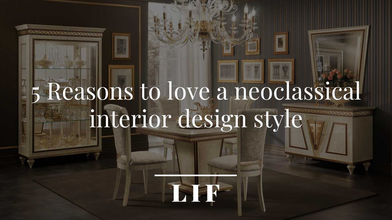 5 Reasons to love a neoclassical interior design style